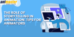 The Role of Storytelling in Animation: Tips for Animators